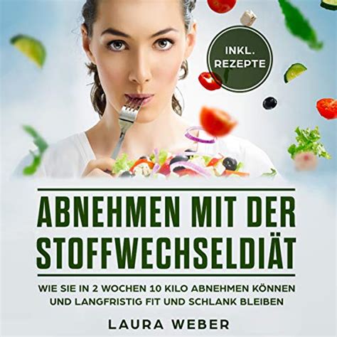 Abnehmen mit der Stoffwechseldiät Wie Sie in 2 Wochen 10 Kilo abnehmen