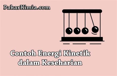 Contoh Energi Kinetik Ilmu Kimia