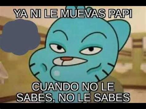 Ya Lo Muevas Papi Cuando No Le Sabes Youtube