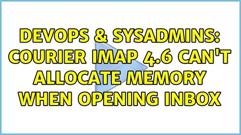 DevOps SysAdmins Courier IMAP 4 6 Can T Allocate Memory When Opening