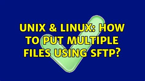 unix and linux how to put multiple files using sftp 2 solutions youtube