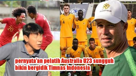 Pelatih Australia Akhirnya Buka Suara Jelang Hadapi Timnas U23