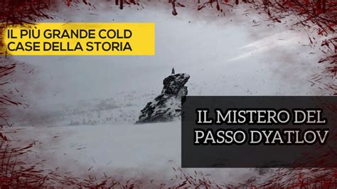 IL MISTERO DEL PASSO DYATLOV IL PIù GRANDE COLD CASE DELLA STORIA