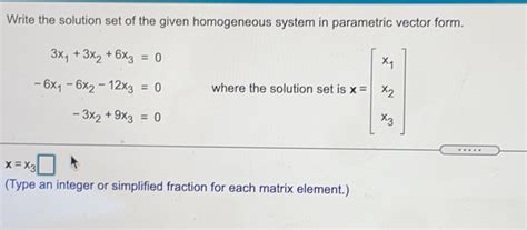 solved write the solution set of the given homogeneous system in parametric vector form 3x 1