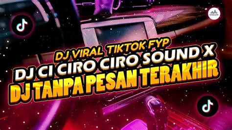 Dj Ci Ciro Ciro Sound X Dj Tanpa Pesan Terakhir L Dj Viral Tik Tok