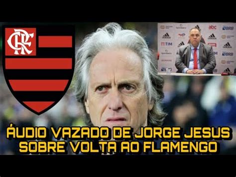 Udio Vazado De Jorge Jesus Sobre Conversa Marcos Braz Sobre Volta