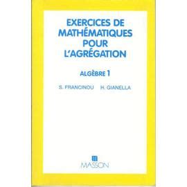 Exercices De Mathématiques Pour L agrégation Algèbre Tome 1