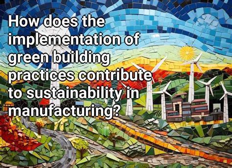 How Does The Implementation Of Green Building Practices Contribute To