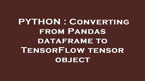 Python Converting From Pandas Dataframe To Tensorflow Tensor Object Youtube