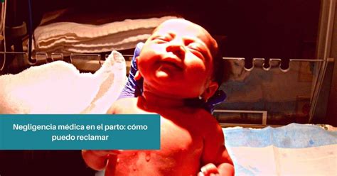 NEGLIGENCIA MÉDICA EN EL PARTO CÓMO RECLAMAR