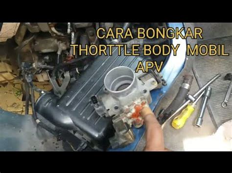 CARA BONGKAR THROTTLE BODY MOBIL APV YouTube
