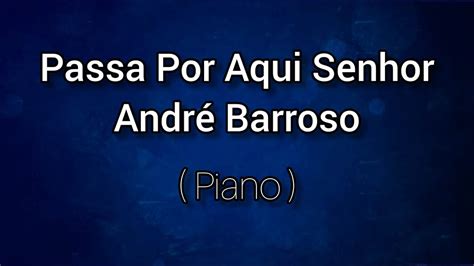 Passa Por Aqui Senhor André Barroso Piano YouTube