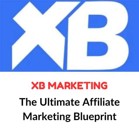 Xb Marketing The Ultimate Affiliate Marketing Blueprint Thecoursepedia