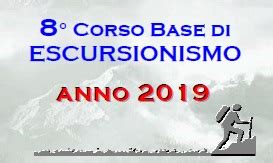 8 Corso Base Di ESCURSIONISMO Anno 2019 PRESENTAZIONE DEL CORSO