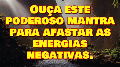 Ou A Este Poderoso Mantra Para Afastar As Energias Negativas Youtube