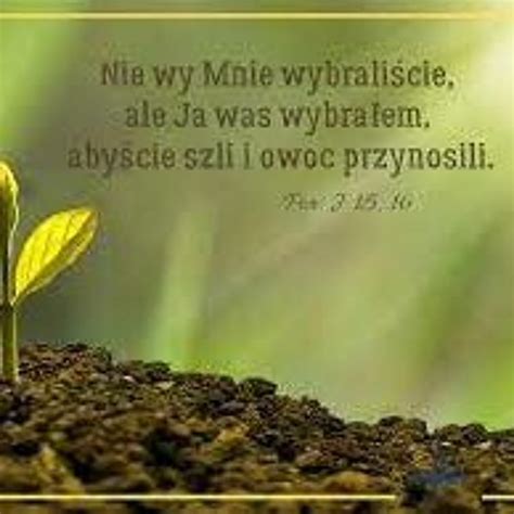 Stream Nie Wy Mnie Wybrali Cie Ale Ja Was Wybra Em Aby Cie Szli I