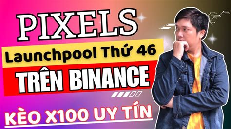 Pixels Dự Án Launchpool Thứ 46 Trên Binance Stake BNB Và FDUSD Kiếm