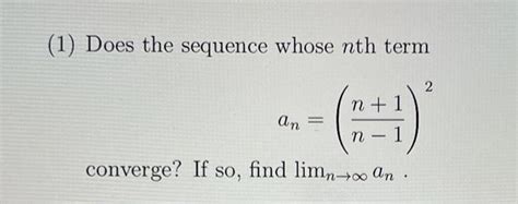 solved 1 does the sequence whose nth term an n−1n 1 2