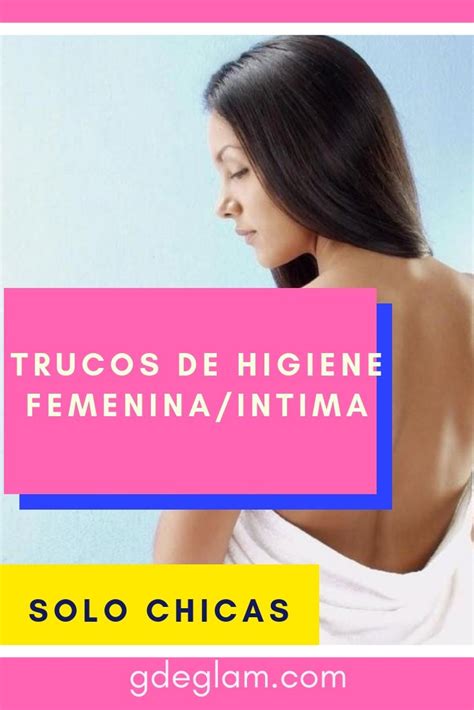 TRUCOS DE HIGIENE FEMENINA INTIMA SOLO PARA CHICAS GenDeGLAM Body