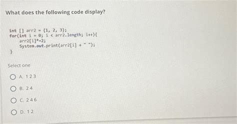 solved what does the following code display int [] arr2 {1