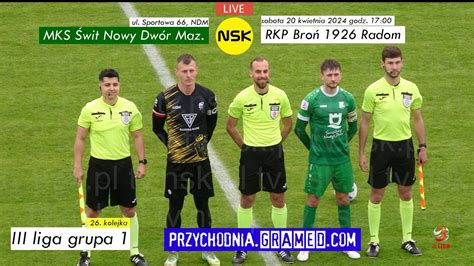 tv nsk pl LIVE MKS Świt Nowy Dwór Maz RKP Broń 1926 Radom 2024 04