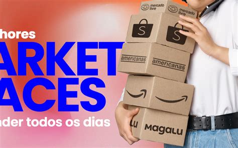 6 Marketplaces Para Vender Todos Os Dias Canal Do Consultor