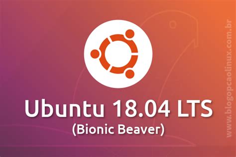 Lançado o Ubuntu 18 04 LTS Bionic Beaver confira as novidades e faça