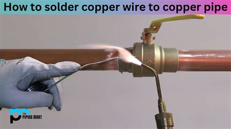 How To Solder Copper Wire To Copper Pipe A Complete Guide