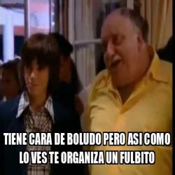 Meme Personalizado Tiene Cara De Boludo Pero Asi Como Lo Ves Te