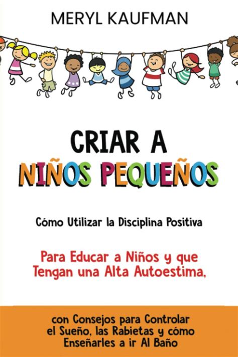 Buy Criar a niños pequeños Cómo utilizar la disciplina positiva para