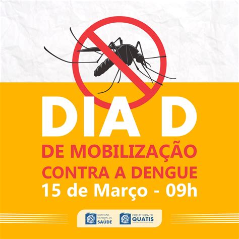 DIA D CONTRA A DENGUE ACONTECE NESTA SEXTA EM QUATIS Prefeitura