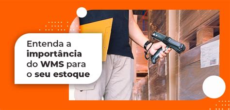 Wms Conheça O Que É Benefícios E Funcionalidades