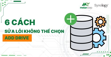 6 Cách sửa lỗi không thể chọn Add Drive Mstartech
