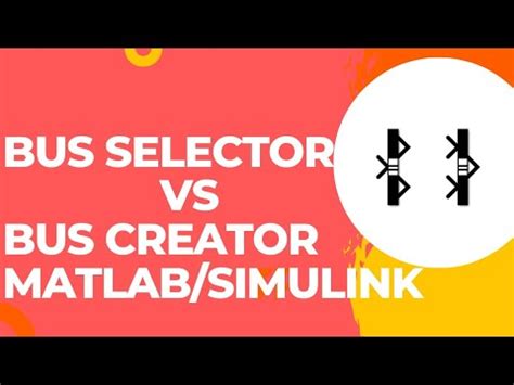 Difference Between Bus Creator And Bus Selector Matlab Simulink Youtube