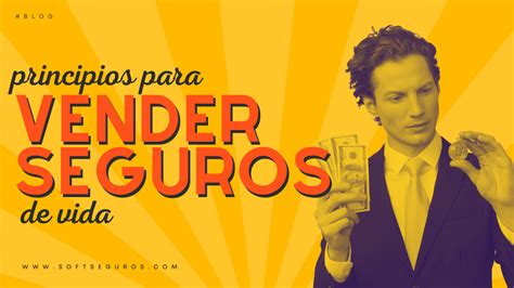 Principios Para Vender Seguros De Vida Softseguros