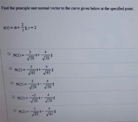 solved find the principle unit normal vector to the curve