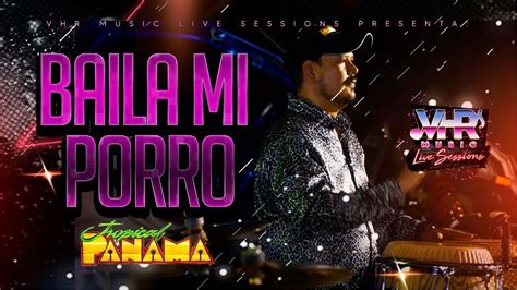 Tropical Panamá Baila Mi Porro En Vivo YouTube