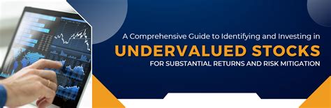 A Comprehensive Guide To Identifying And Investing In Undervalued