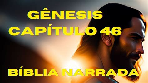 A Bíblia Narrada Gênesis Capítulo 46 biblia falada em audio YouTube