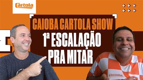 Caioba E Dandan Escalam E D O Dicas Pra Rodada Do Cartola