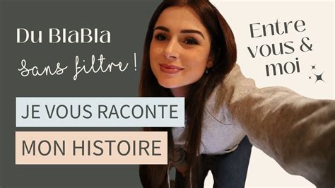 JE VOUS RACONTE MON HISTOIRE SANS FILTRE YouTube