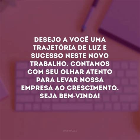 Frases De Boas Vindas Ao Trabalho Que V O Acolher O Novo Colaborador