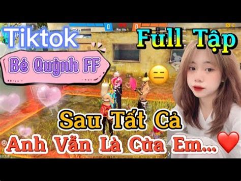 Tik Tok Free Fire Phim ngắn Sau Tất Cả Anh vẫn là của emFULL Tập
