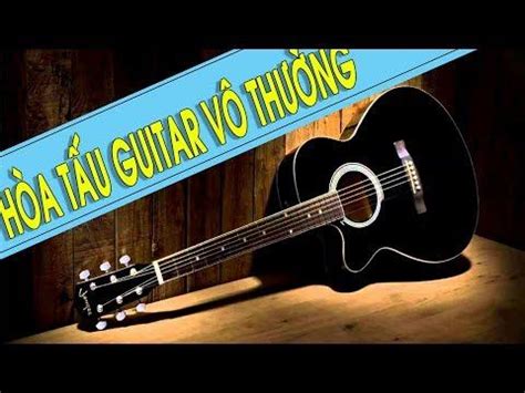 HÒA TẤU GUITAR VÔ THƯỜNG Tuyển Chọn Những Bản Nhạc Không Lời Hay Nhất