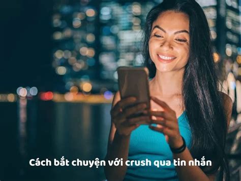 10 Cách bắt chuyện với crush qua tin nhắn cực khéo tinh tế
