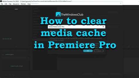 How To Clear Media Cache In Premiere Pro On Windows Pc Thewindowsclub