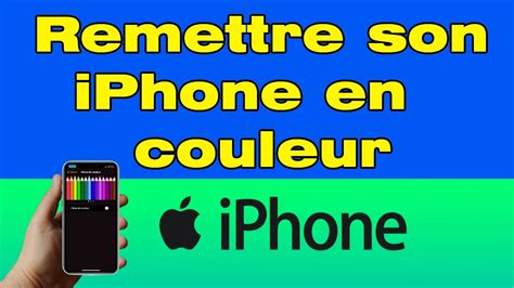 Comment Remettre Mon IPhone En Couleur YouTube
