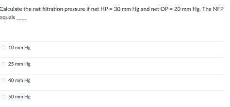solved calculate the net filtration pressure if net hp 30