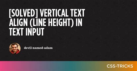 [solved] vertical text align line height in text input css tricks css tricks