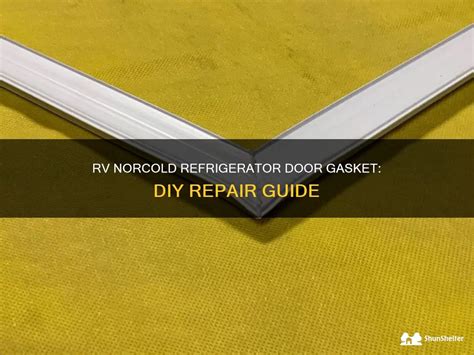 Rv Norcold Refrigerator Door Gasket Diy Repair Guide Shunshelter